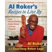 Al Roker's Recipes to Live by: Easy, Memory-Making Family Dishes for ...