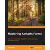 Mastering Xamarin.Forms - Second Edition: Build rich, maintainable, multi-platform, native ...