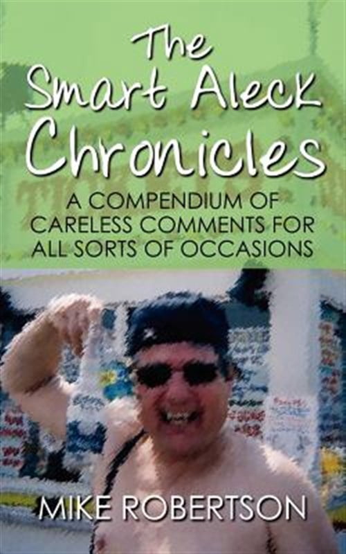 Pre-Owned Smart Aleck Chronicles : A Compendium of Careless Comments ...