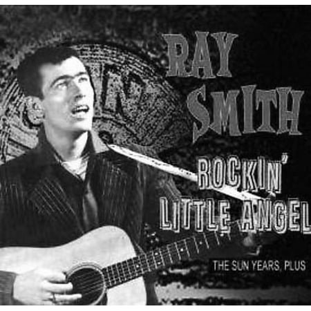 Ray Smith (Rockabilly) The Sun Years, Plus......Rockin' Little Angel ...