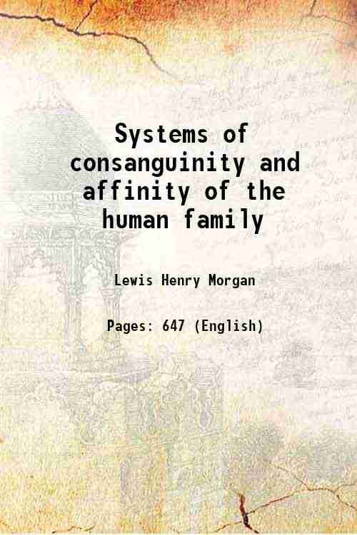 Systems of consanguinity and affinity of the human family 1870 ...