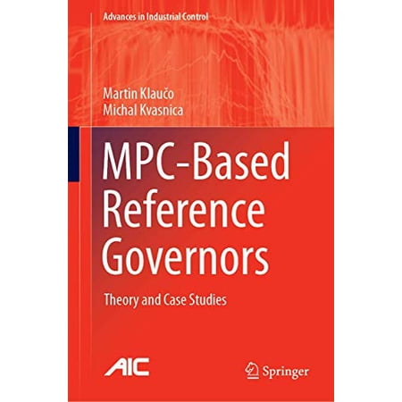MPC-Based Reference Governors: Theory and Case Studies (Advances in ...