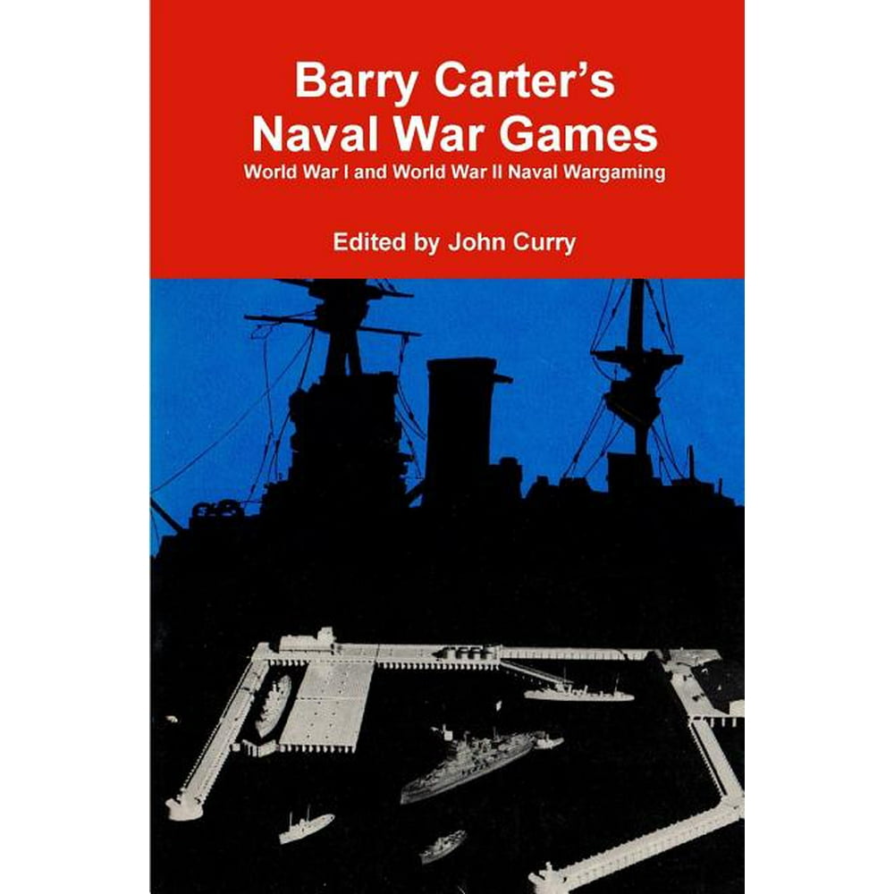 Barry Carter's Naval War Games : World War I and World War II Naval ...