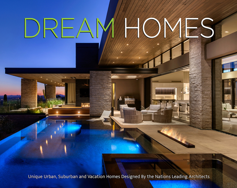 Dream Homes : Unique Urban, Suburban, and Vacation Homes Designed by ...