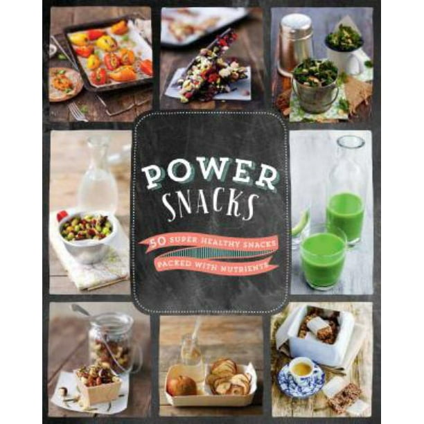 Power Snacks: 50 Super Healthy Snacks Packed with Nutrients - Walmart.ca