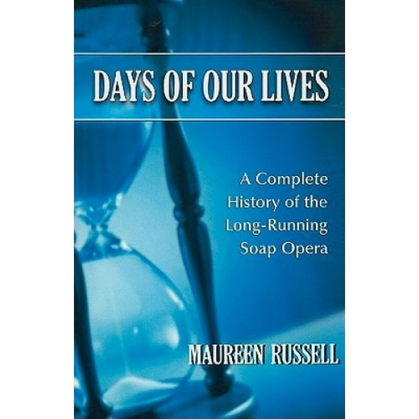 Days of Our Lives: A Complete History of the Long-Running Soap Opera ...