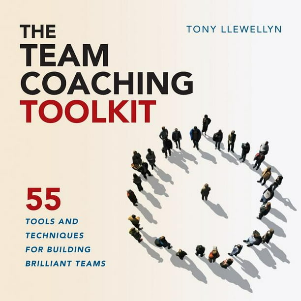 The Team Coaching Toolkit : 55 Tools and Techniques for Building ...