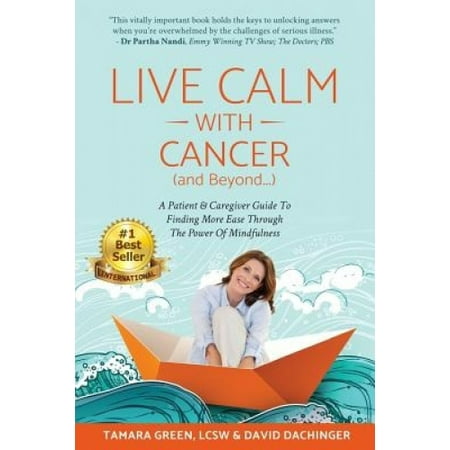 Live Calm with Cancer (and Beyond...): A Patient & Caregiver Guide To ...