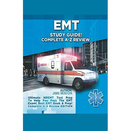 EMT Study Guide! Complete A-Z Review: Ultimate NREMT Test Prep To Help ...