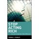 Stop Acting Rich : ...and Start Living Like a Real Millionaire ...