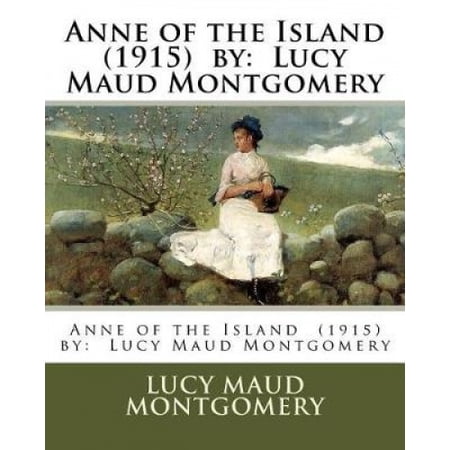 Anne of the Island (1915) by: Lucy Maud Montgomery | Walmart Canada