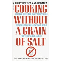 The No-Salt Cookbook: Over 200 Low-Sodium, Flavorful Recipes for ...