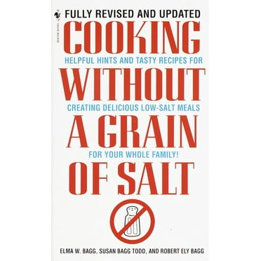 The No-Salt Cookbook: Over 200 Low-Sodium, Flavorful Recipes for ...
