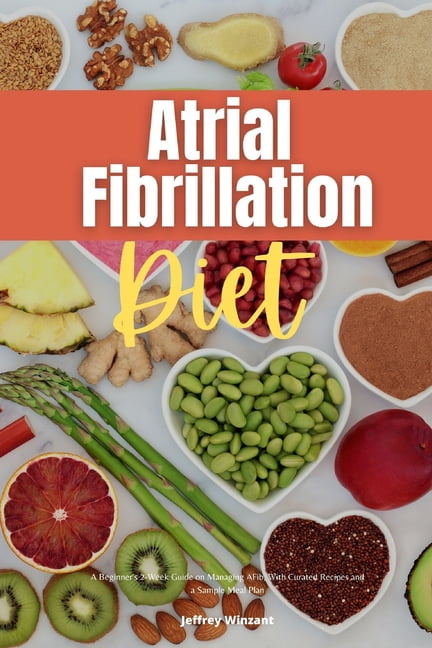 Atrial Fibrillation Diet : A Beginner's 2-Week Guide on Managing AFib ...