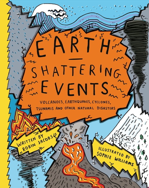 Earth-Shattering Events : Volcanoes, Earthquakes, Cyclones, Tsunamis ...