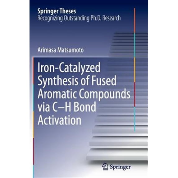 Pre-Owned Springer Theses Iron-Catalyzed Synthesis of Fused Aromatic ...