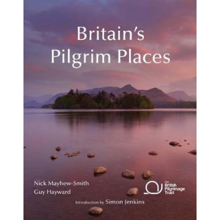 Britain's Pilgrim Places: The First Complete Guide to Every Spiritual ...