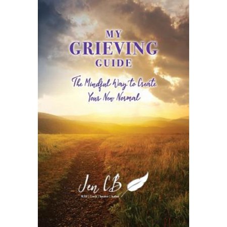 My Grieving Guide: The Mindful Way To Create Your New Normal | Walmart ...