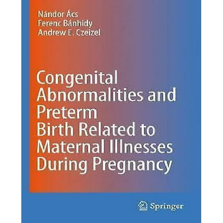 Congenital Abnormalities and Preterm Birth Related to Maternal ...
