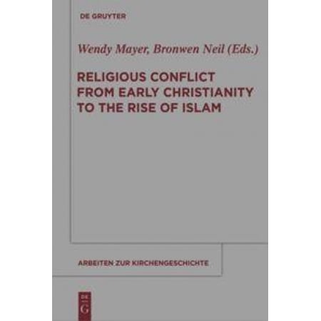 Religious Conflict from Early Christianity to the Rise of Islam ...