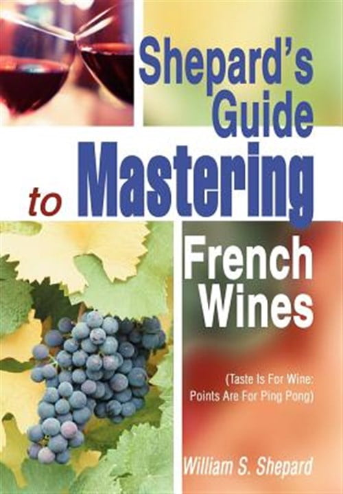 Pre-Owned Shepard's Guide to Mastering French Wines: (Taste Is for Wine ...
