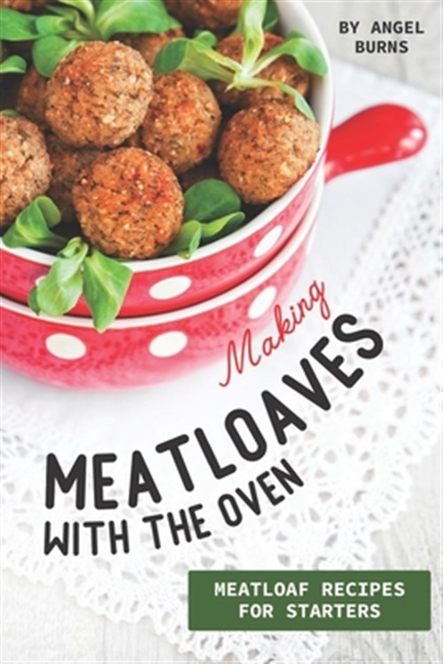Making Meatloaves with the Oven : Meatloaf Recipes for Starters ...
