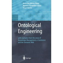 Advanced Information and Knowledge Processing: Ontological Engineering: With Examples from the ...