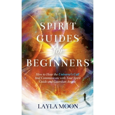 Spirit Guides: Spirit Guides For Beginners The Complete Guide To ...
