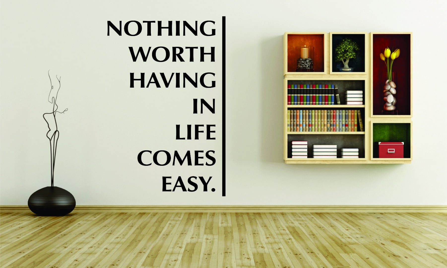 Wall Design Pieces Nothing Worth Having In Life Comes Easy Motivational ...