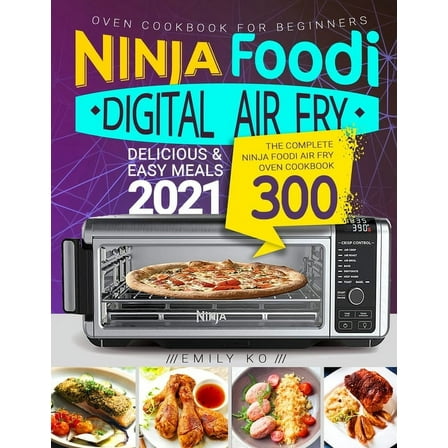 The Official Ninja Foodi Digital Air Fry Oven Cookbook: 80 Recipes for ...