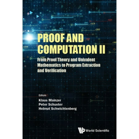 Proof And Computation Ii: From Proof Theory And Univalent Mathematics To Program Extraction And ...