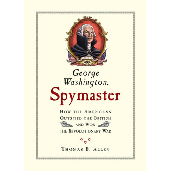 Pre-Owned George Washington, Spymaster: How the Americans Outspied the ...