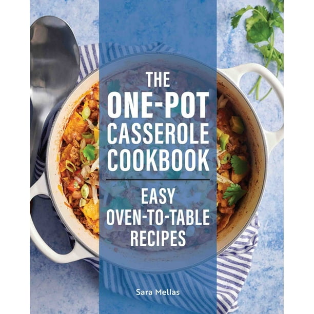 The One-Pot Casserole Cookbook: Easy Oven-To-Table Recipes (Paperback ...