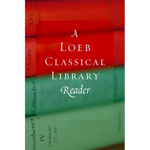 Loeb Classical Library: A Loeb Classical Library Reader (Paperback ...