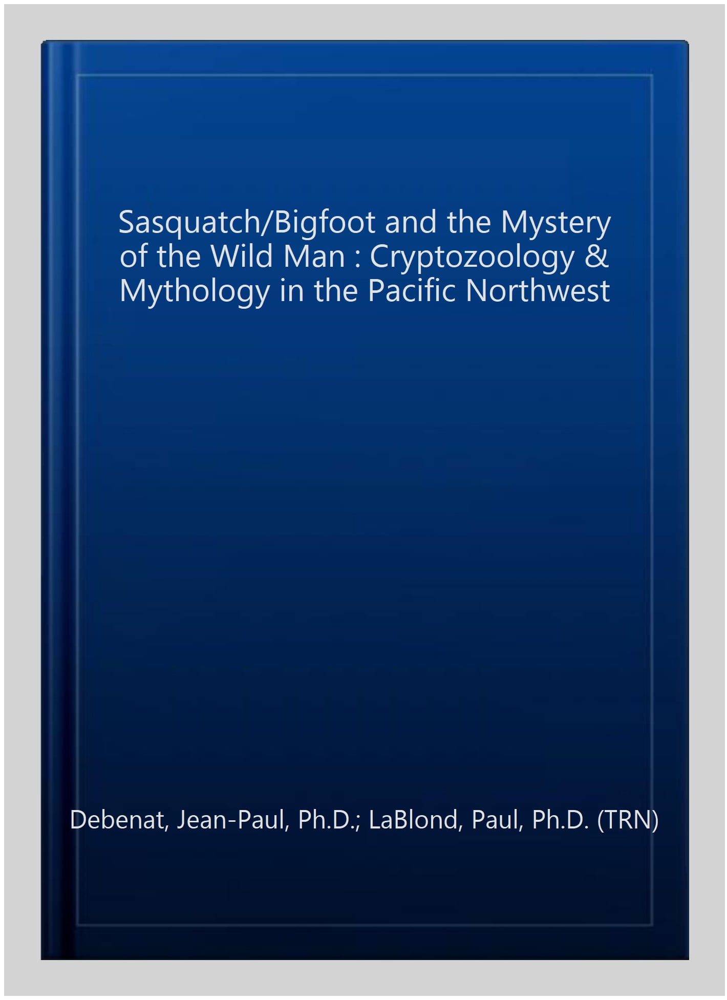 Pre-Owned Sasquatch/Bigfoot and the Mystery of the Wild Man ...