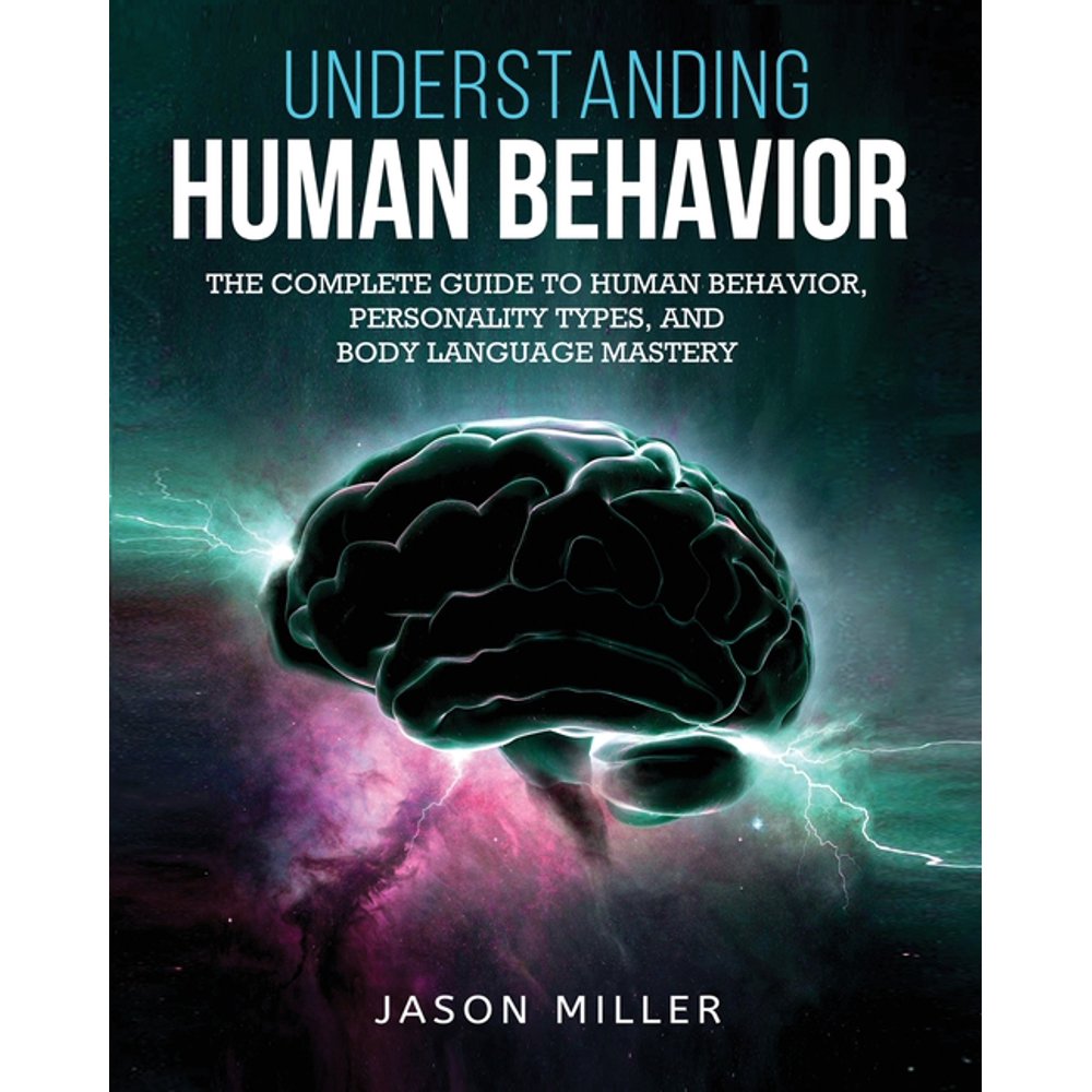 Understanding Human Behavior : The Complete Guide to Human Behavior ...
