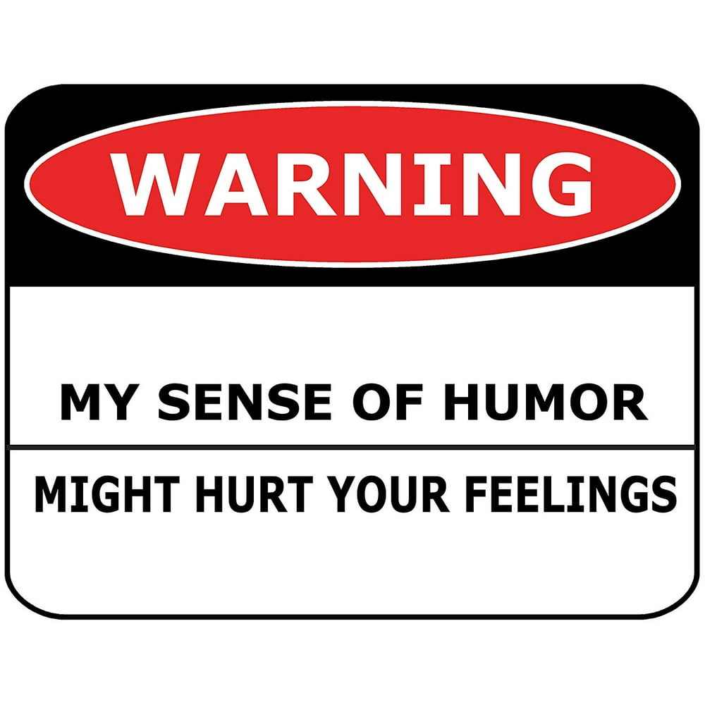 PCSCP WARNING MY SENSE OF HUMOR MAY HURT YOUR FEELINGS 11 inch by 9.5 ...