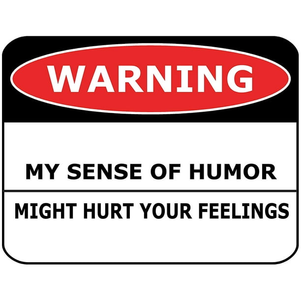 PCSCP WARNING MY SENSE OF HUMOR MAY HURT YOUR FEELINGS 11 inch by 9.5 ...