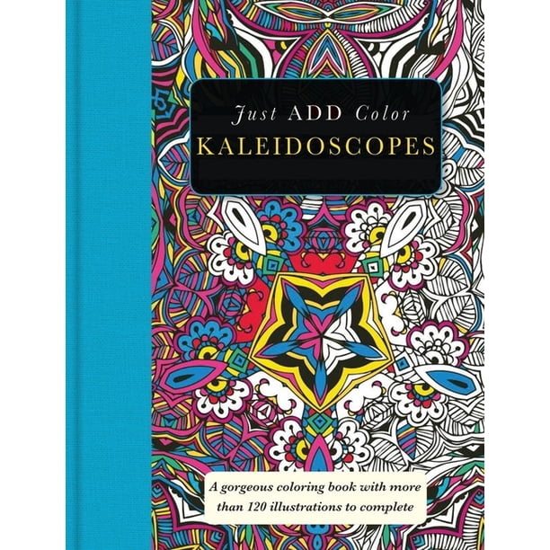 Just Add Color: Kaleidoscopes : Gorgeous Coloring Books with More Than ...