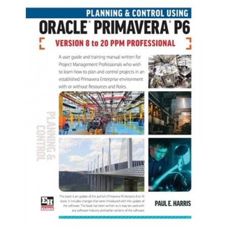 Planning and Control Using Oracle Primavera P6 Versions 8 to 20 PPM ...