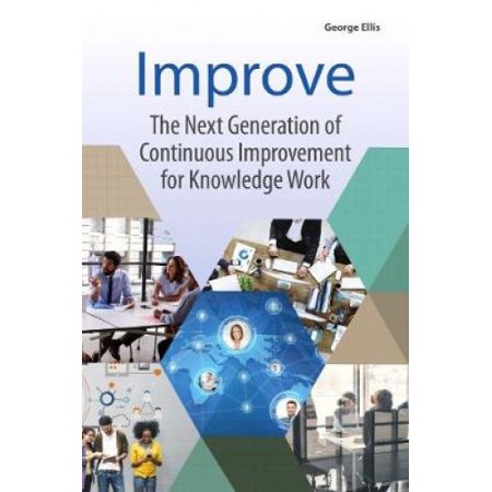 Improve: The Next Generation of Continuous Improvement for Knowledge ...