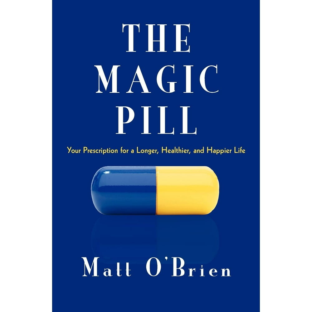 The Magic Pill : Your Prescription for a Longer, Healthier, and Happier ...