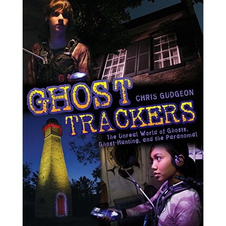 Ghost Trackers: The Unreal World of Ghosts, Ghost-Hunting, and the ...