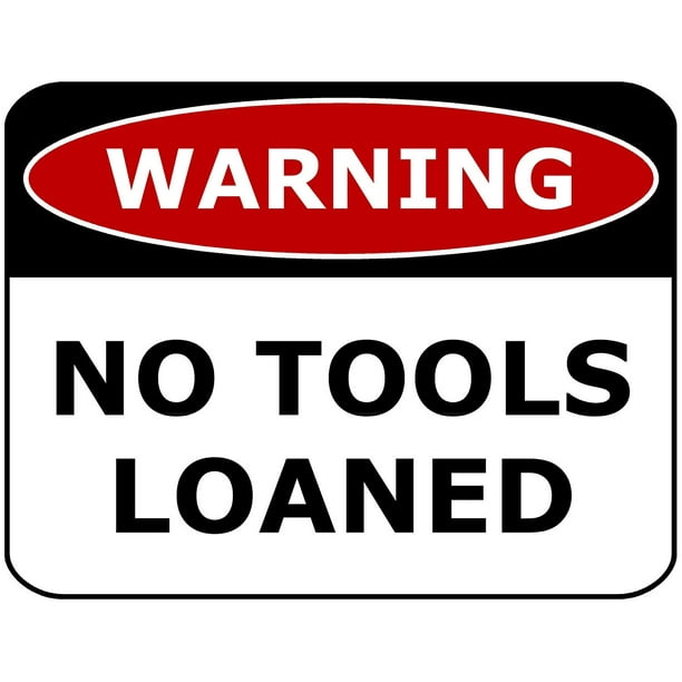 PCSCP Warning No Tools Loaned 11 inch by 9.5 inch Laminated Funny Sign ...
