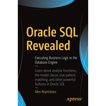 Oracle SQL Revealed: Executing Business Logic in the Database Engine, (Paperback) - Walmart.com