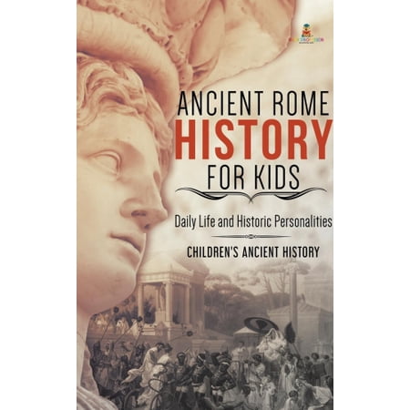 Ancient Rome History for Kids: Daily Life and Historic Personalities ...
