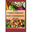 The Fiber Fueled Cookbook : Inspiring Plant-Based Recipes to ...