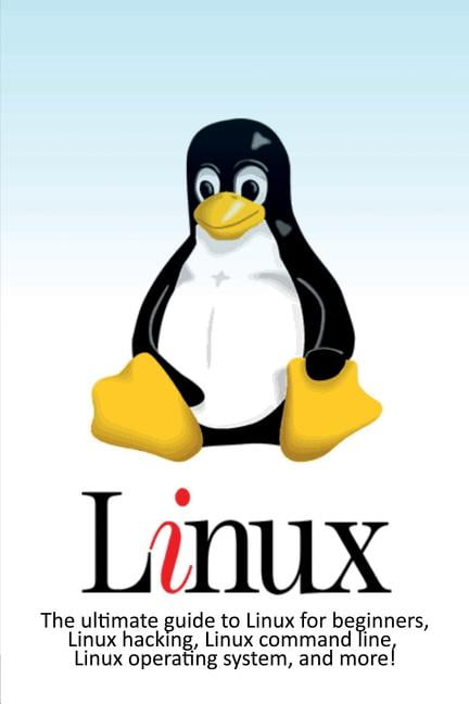 Linux : The ultimate guide to Linux for beginners, Linux hacking, Linux ...