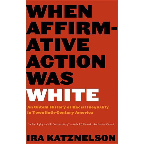 When Affirmative Action Was White : An Untold History of Racial ...
