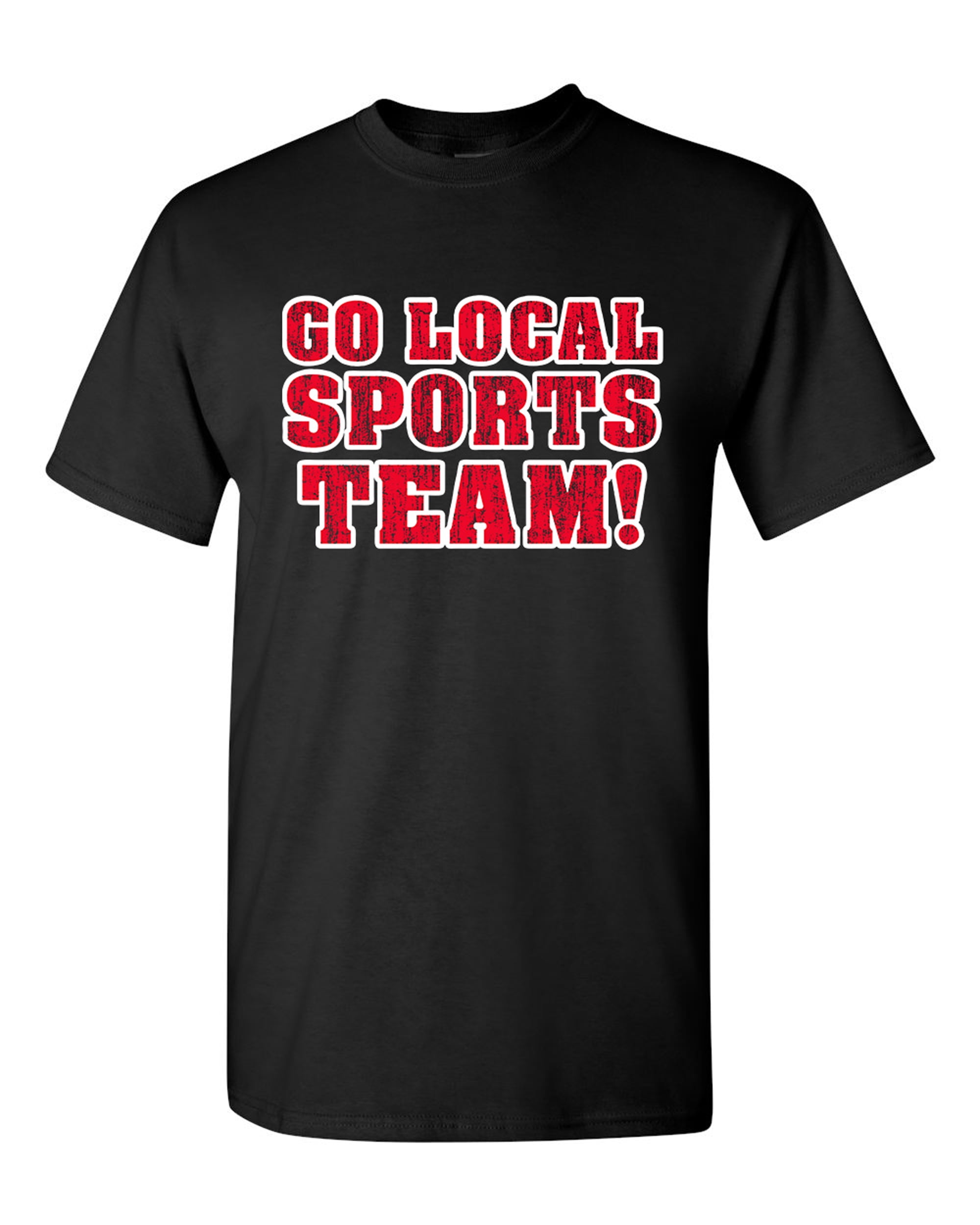 Go Local Sports Team! Ball Funny Humor DT Adult T-Shirt Tee - Walmart.com